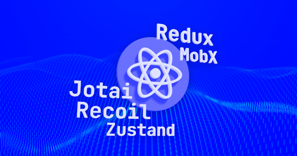 A brief history of state management libraries for React: Redux, MobX, Zustand, Recoil, Jotai ...